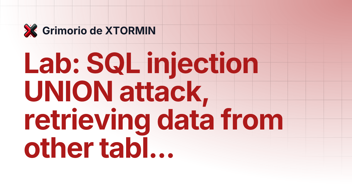 Lab: SQL injection UNION attack, retrieving data from other tables | Grimorio de XTORMIN