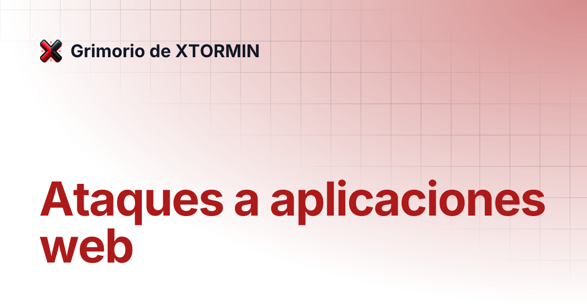 Ataques a aplicaciones web | Grimorio de XTORMIN